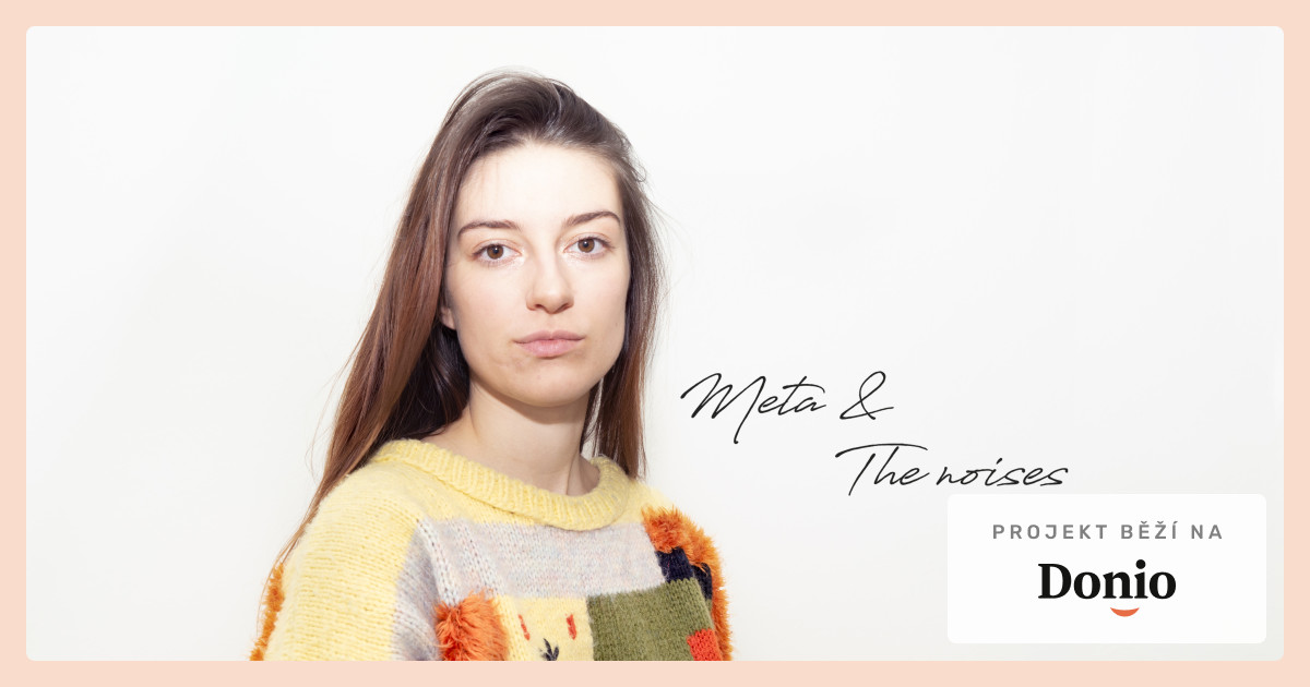 Podpoř vznik debutového alba Meta & the noises! | Donio